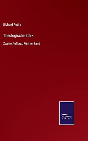 Richard Rothe: Theologische Ethik. Zweite Auflage, Fünfter Band ...